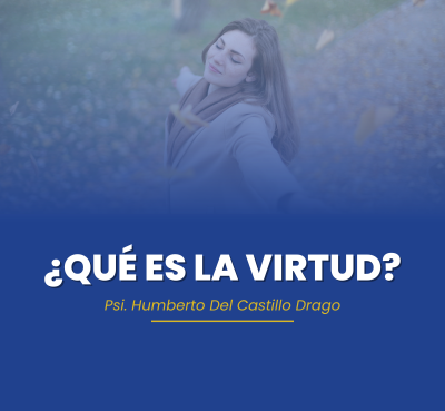 ¿Qué es la Virtud? | Humberto Del Castillo Drago